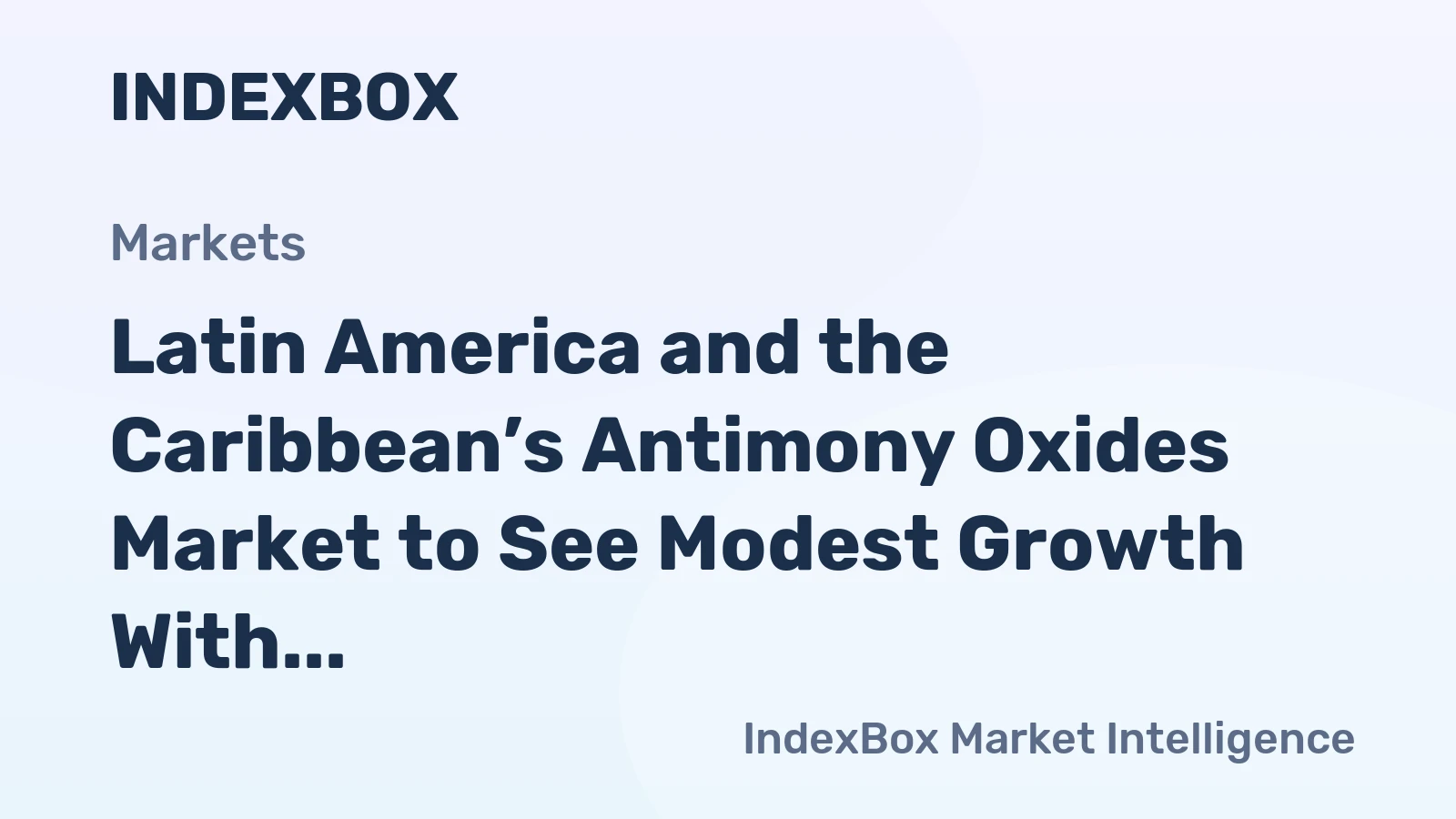Latin America and the Caribbean’s Antimony Oxides Market to See Modest Growth With 1.1% CAGR