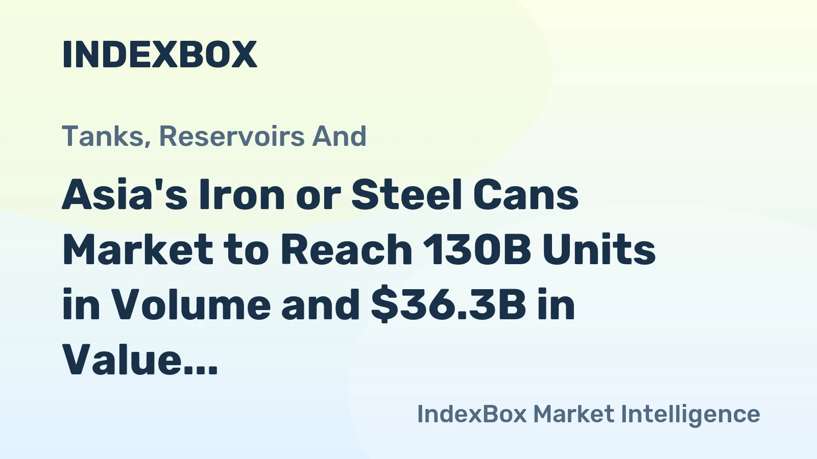 Asia's Iron or Steel Cans Market to Reach 130B Units in Volume and $36.3B in Value by 2035
