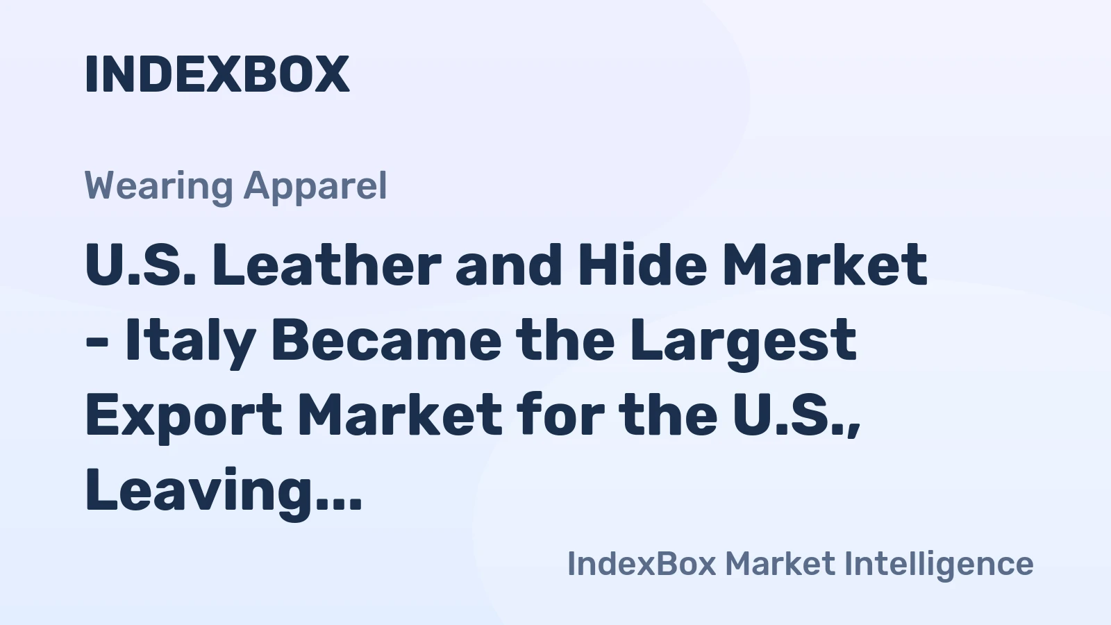 U.S. Leather and Hide Market - Italy Became the Largest Export Market for the U.S., Leaving China Behind