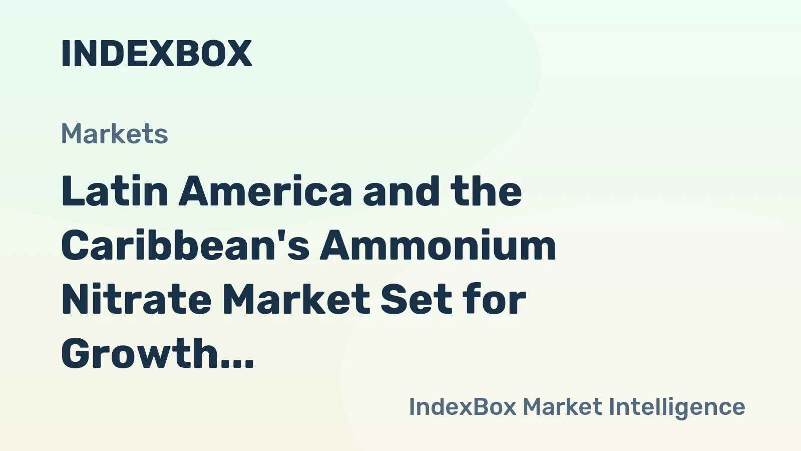 Latin America and the Caribbean's Ammonium Nitrate Market Set for Growth to 3.1M Tons and $1.3B