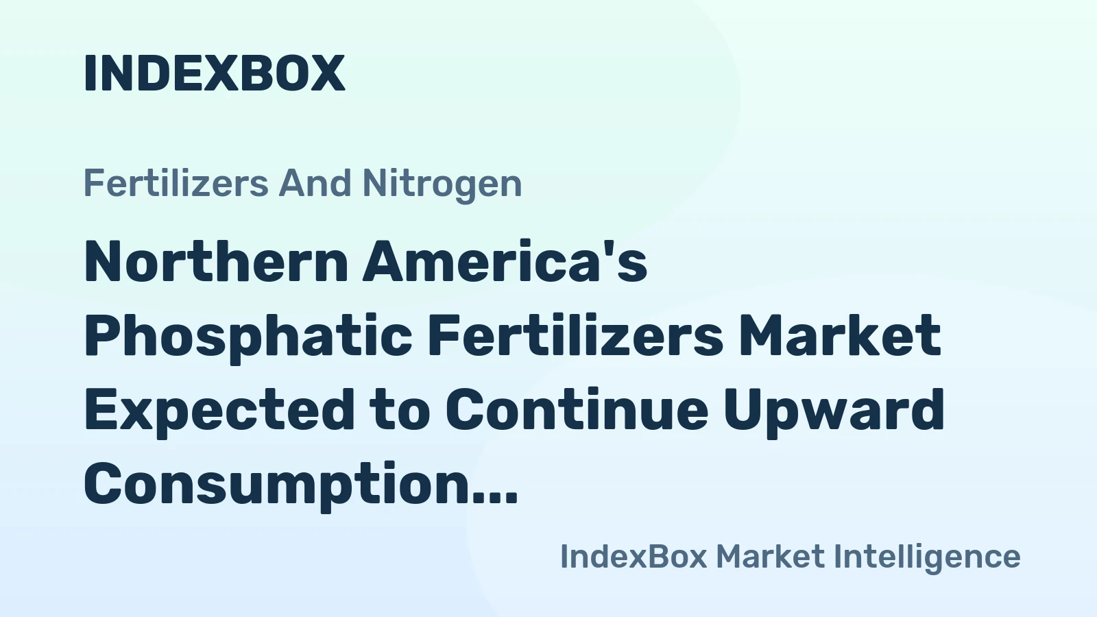 Northern America's Phosphatic Fertilizers Market Expected to Continue Upward Consumption Trend with +1.5% CAGR