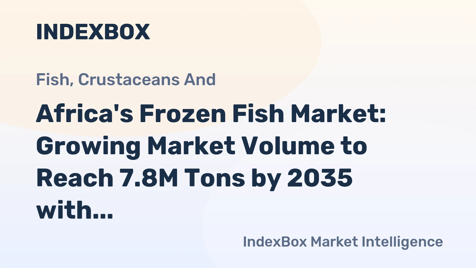 Africa's Frozen Fish Market: Growing Market Volume to Reach 7.8M Tons by 2035 with Market Value Expected to Hit $10.7B