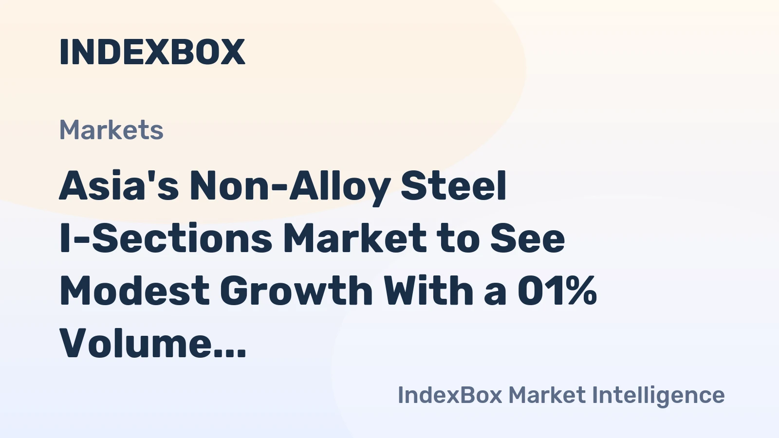 Asia's Non-Alloy Steel I-Sections Market to See Modest Growth With a 01% Volume CAGR Through 2035