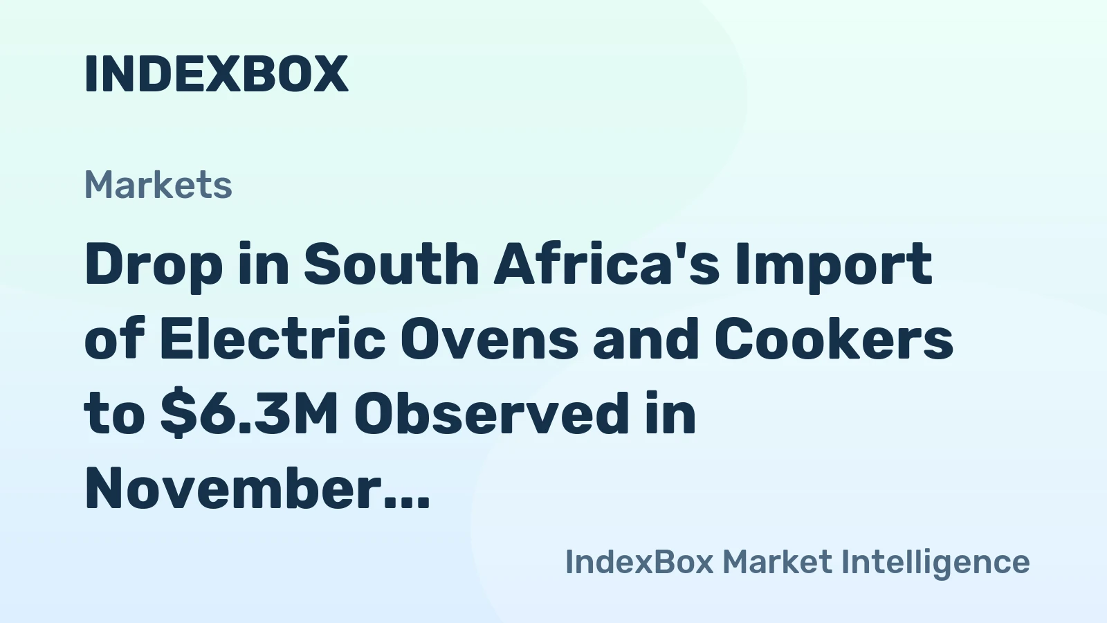 Drop in South Africa's Import of Electric Ovens and Cookers to $6.3M Observed in November 2023