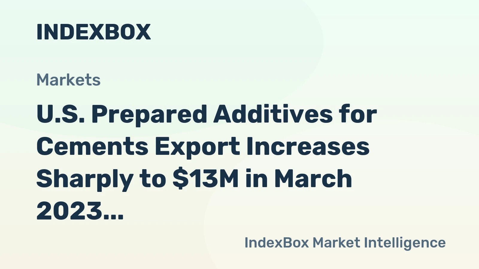 U.S. Prepared Additives for Cements Export Increases Sharply to $13M in March 2023