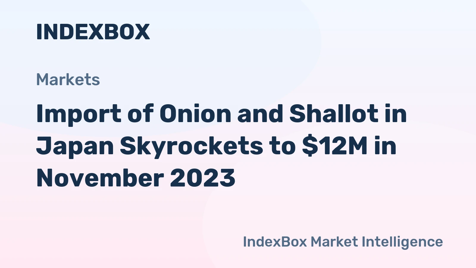 Import of Onion and Shallot in Japan Skyrockets to $12M in November 2023