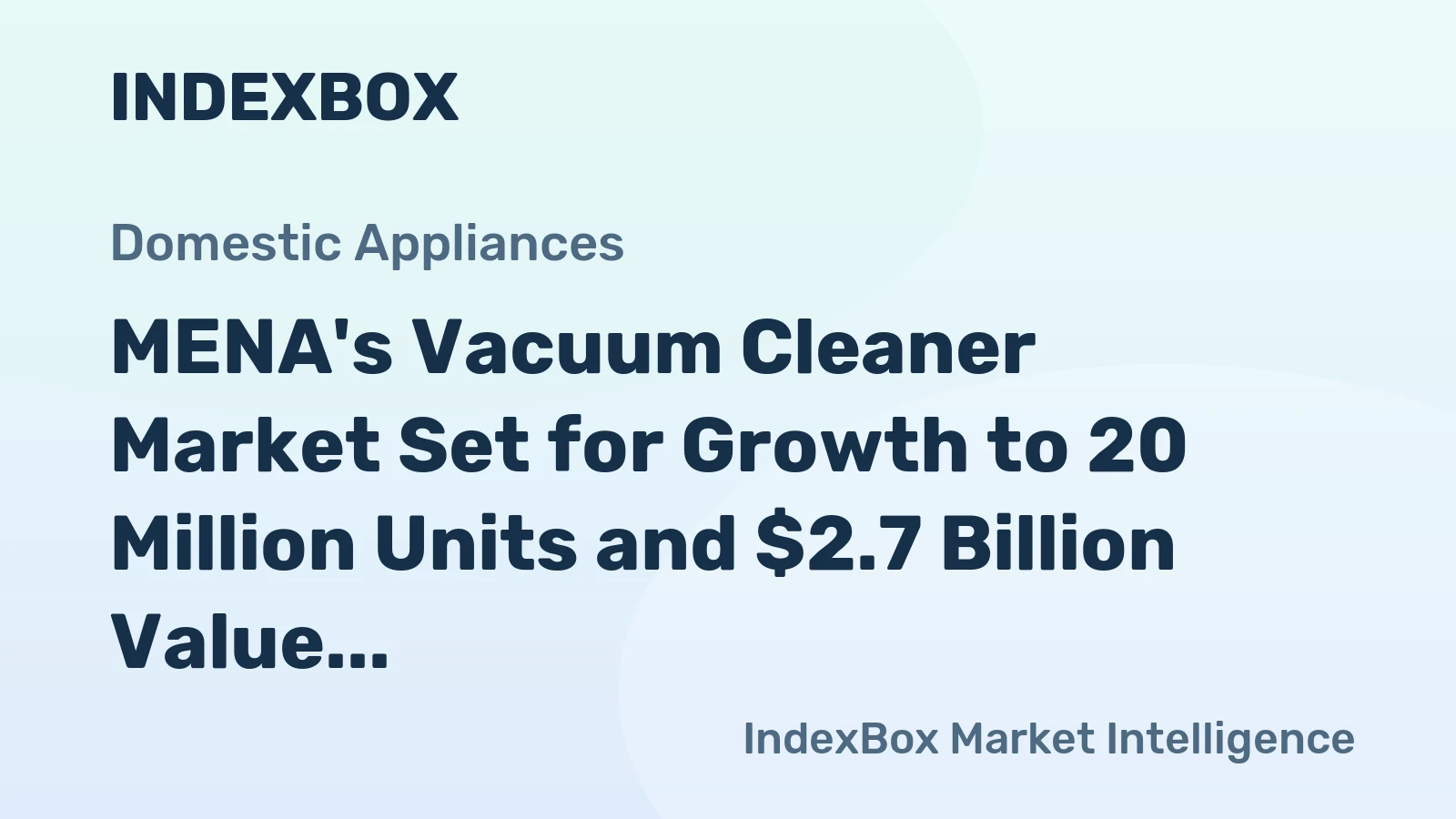 MENA's Vacuum Cleaner Market Set for Growth to 20 Million Units and $2.7 Billion Value