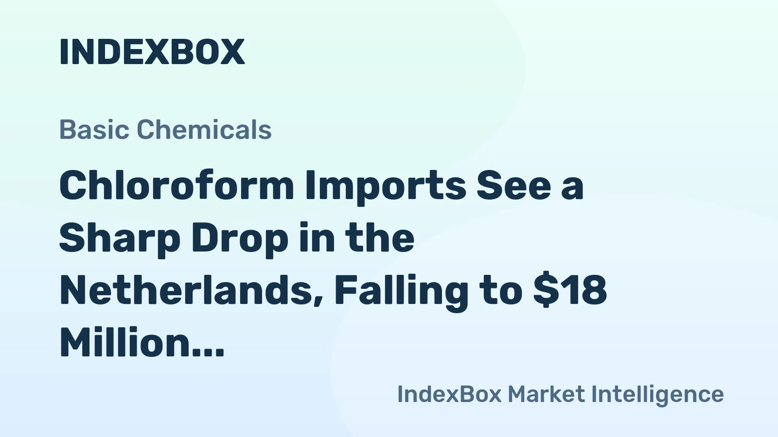 Chloroform Imports See a Sharp Drop in the Netherlands, Falling to $18 Million in 2023.