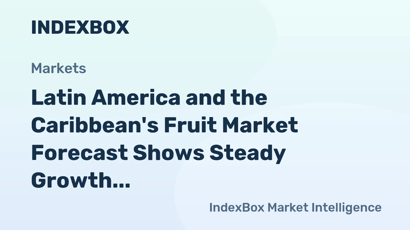 Latin America and the Caribbean's Fruit Market Forecast Shows Steady Growth with 2.6% CAGR in Value