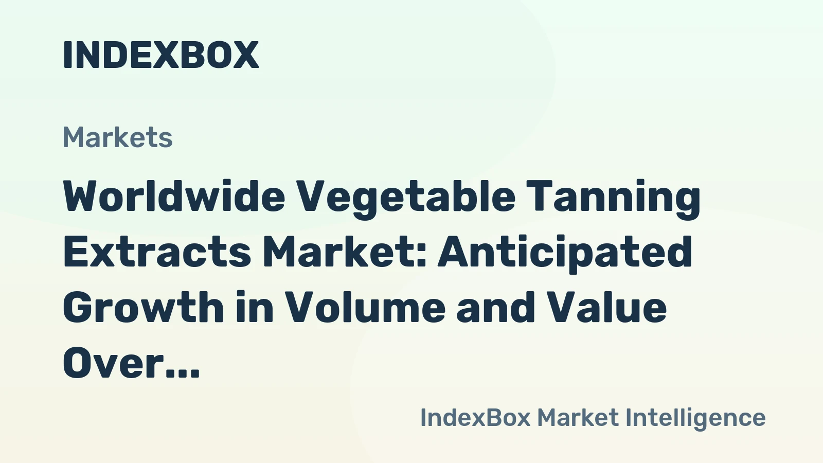 Worldwide Vegetable Tanning Extracts Market: Anticipated Growth in Volume and Value Over the Next Decade