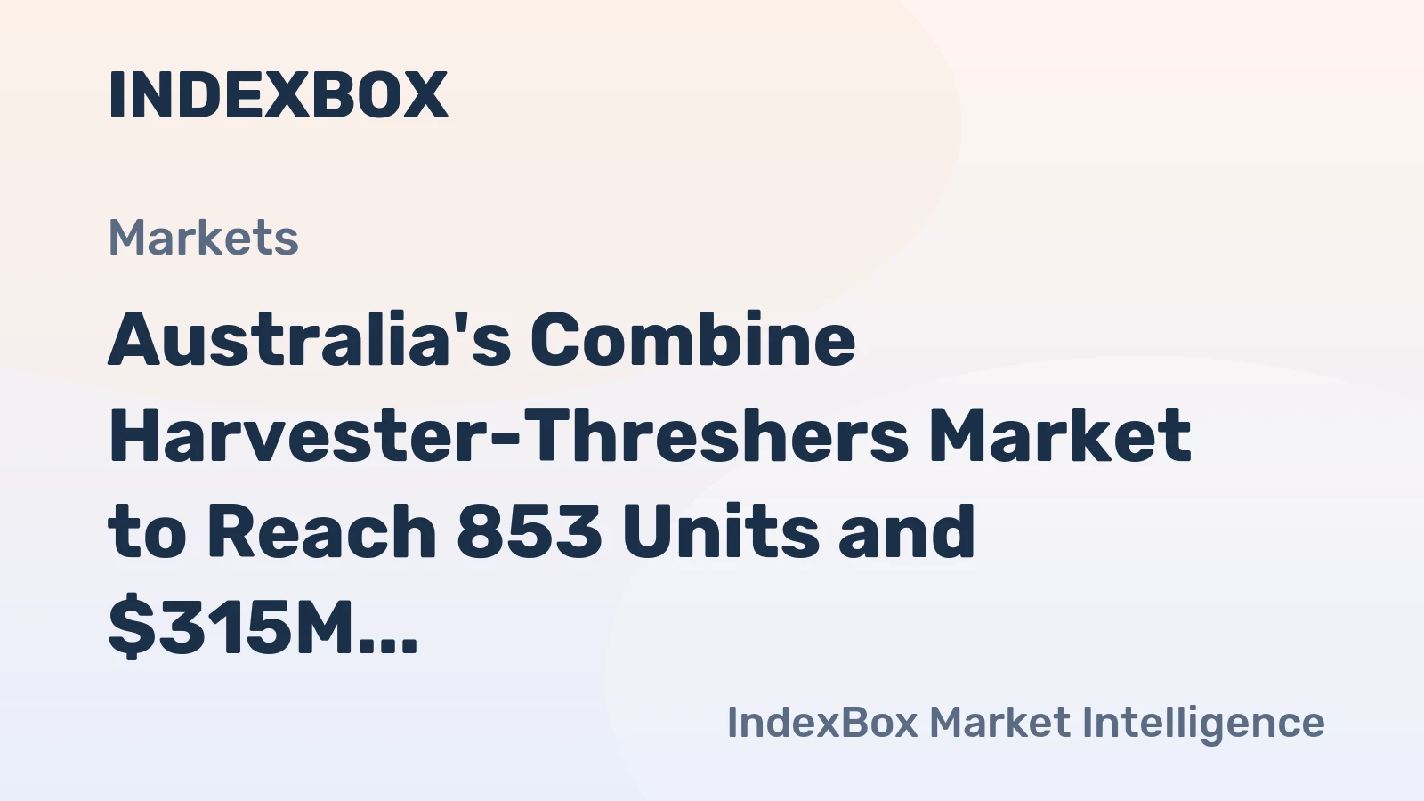 Australia's Combine Harvester-Threshers Market to Reach 853 Units and $315M by 2035