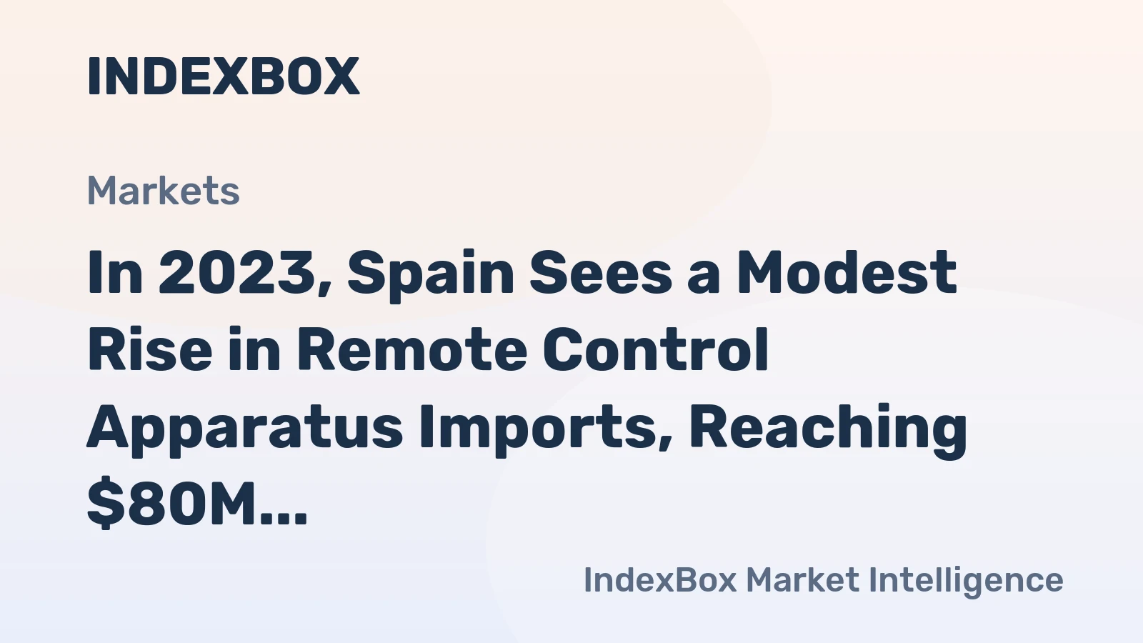 In 2023, Spain Sees a Modest Rise in Remote Control Apparatus Imports, Reaching $80M