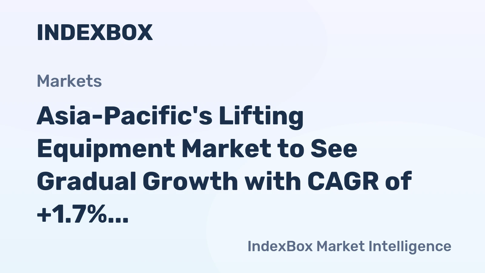 Asia-Pacific's Lifting Equipment Market to See Gradual Growth with CAGR of +1.7%