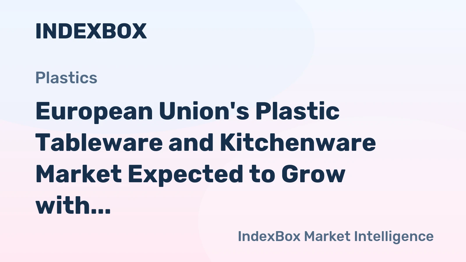European Union's Plastic Tableware and Kitchenware Market Expected to Grow with Market Volume Reaching 839K Tons and Market Value Reaching $5.7B by 2035