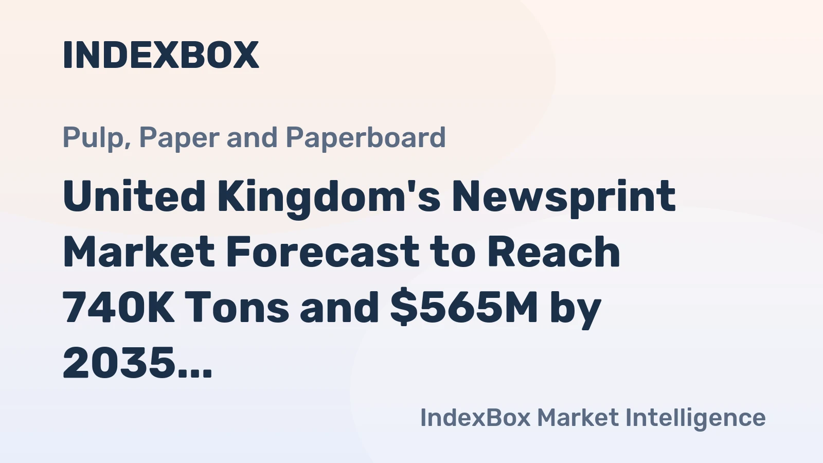 United Kingdom's Newsprint Market Forecast to Reach 740K Tons and $565M by 2035