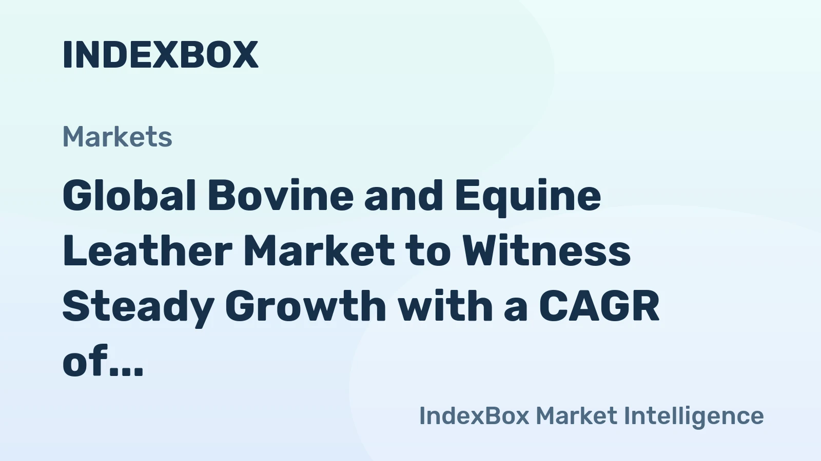 Global Bovine and Equine Leather Market to Witness Steady Growth with a CAGR of +1.7% Reaching $27.6B by 2035