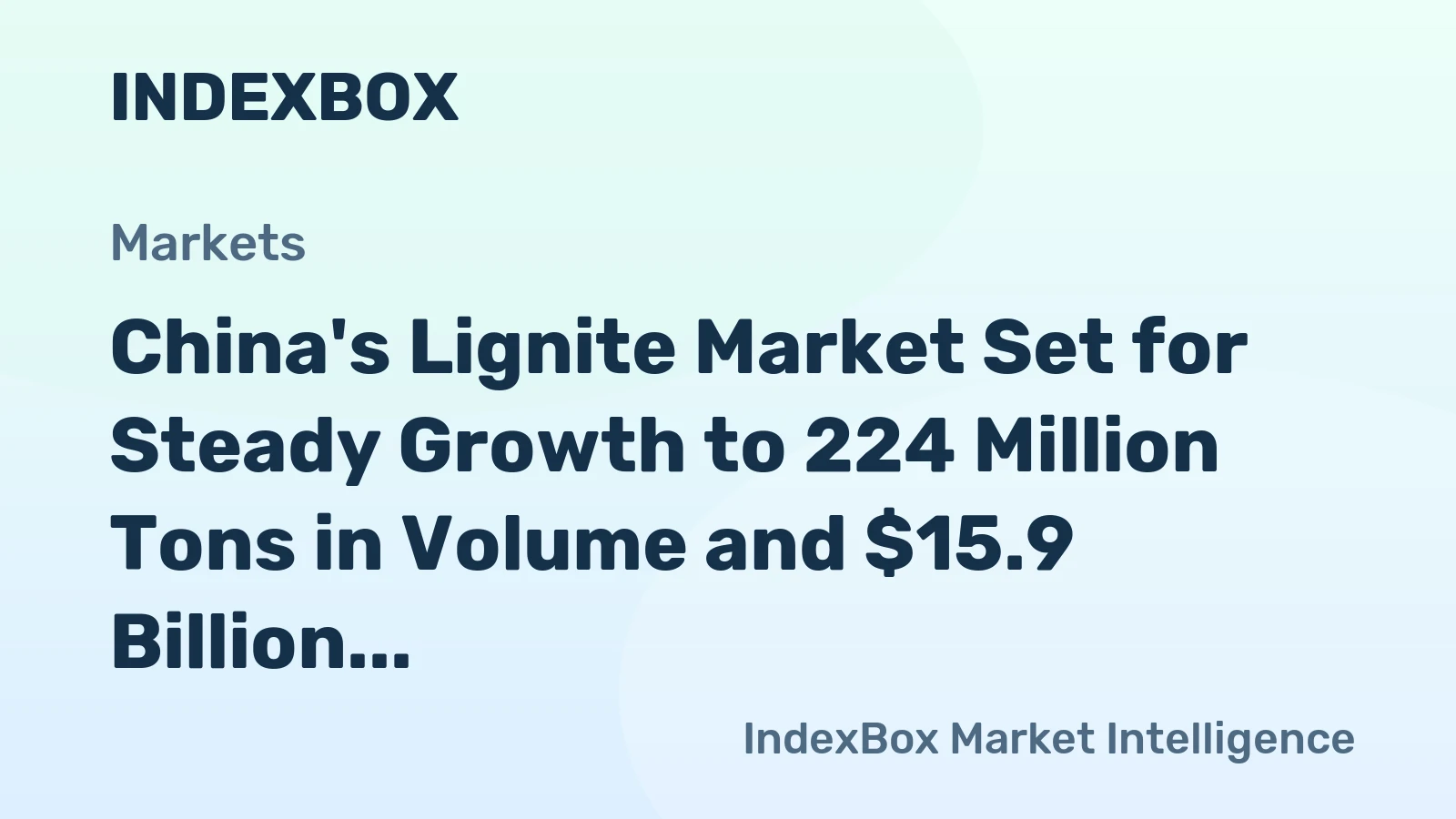 China's Lignite Market Set for Steady Growth to 224 Million Tons in Volume and $15.9 Billion in Value