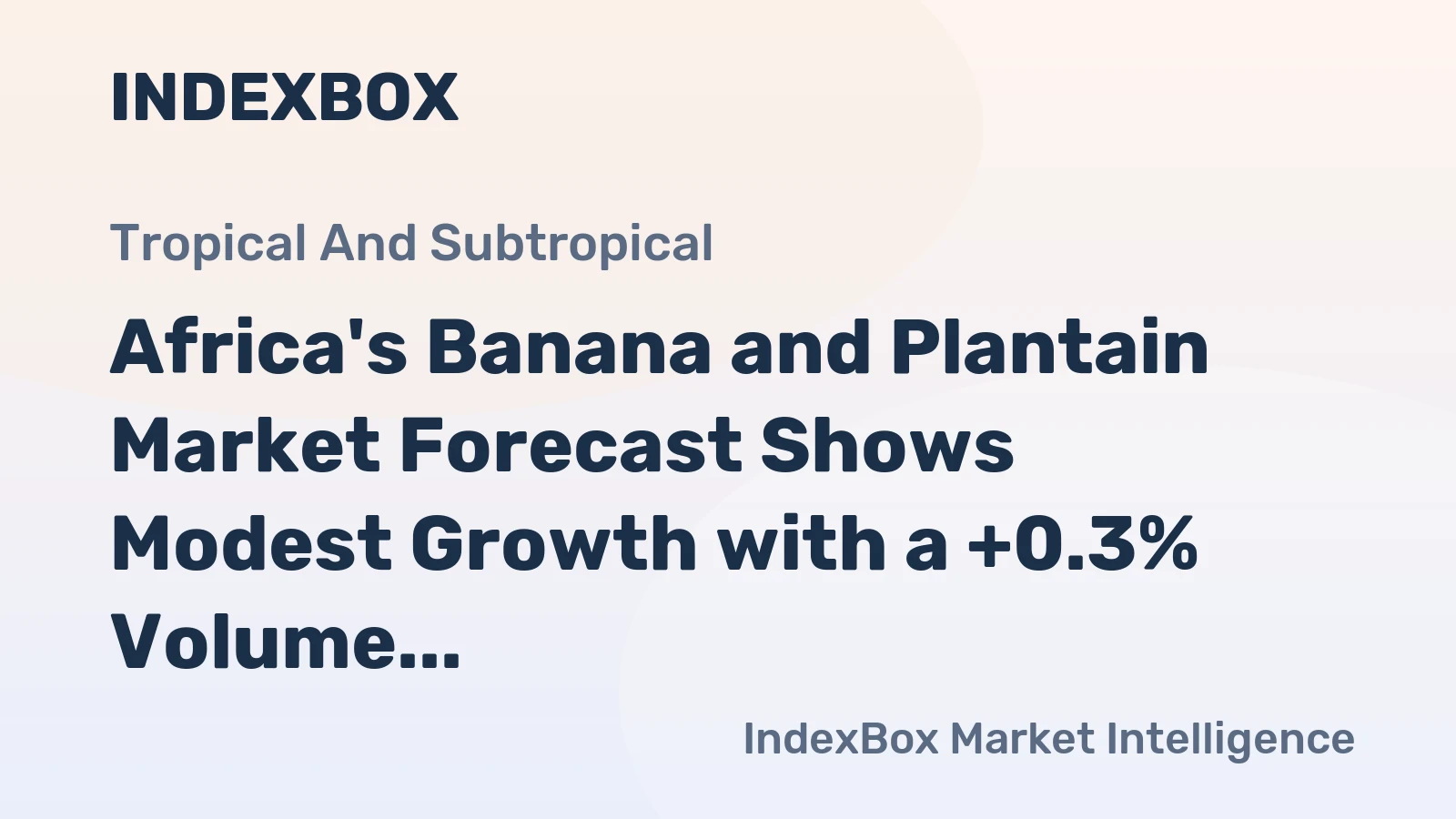 Africa's Banana and Plantain Market Forecast Shows Modest Growth with a +0.3% Volume CAGR