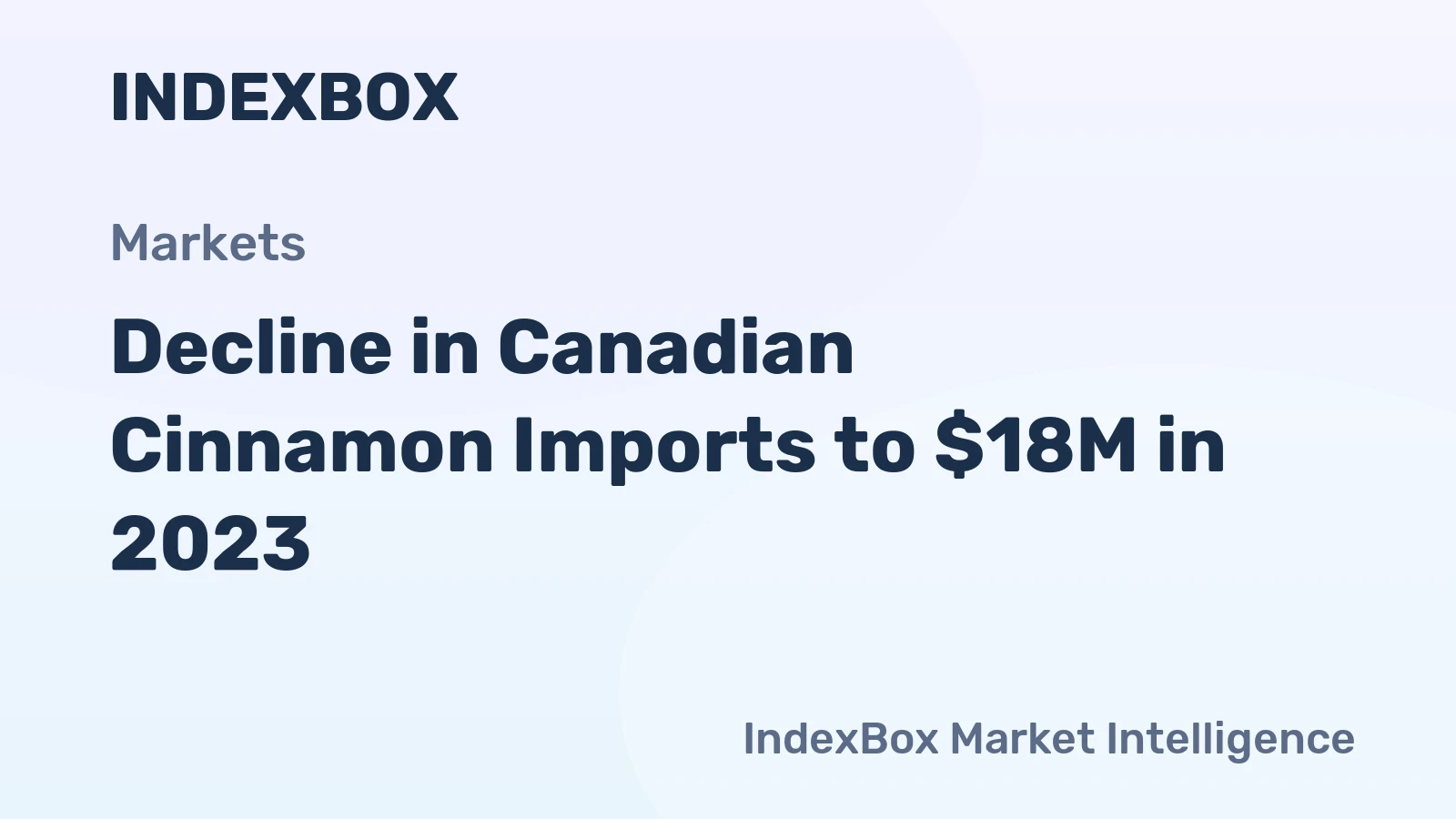 Decline in Canadian Cinnamon Imports to $18M in 2023