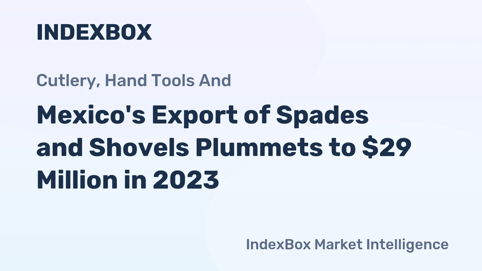 Mexico's Export of Spades and Shovels Plummets to $29 Million in 2023
