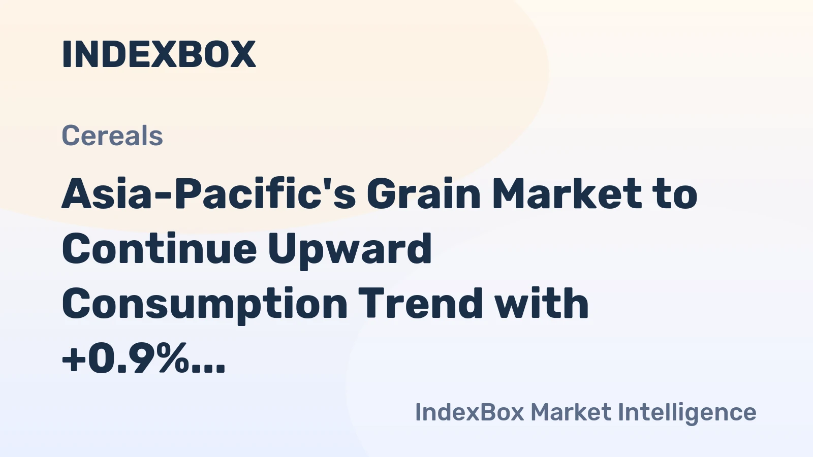 Asia-Pacific's Grain Market to Continue Upward Consumption Trend with +0.9% CAGR