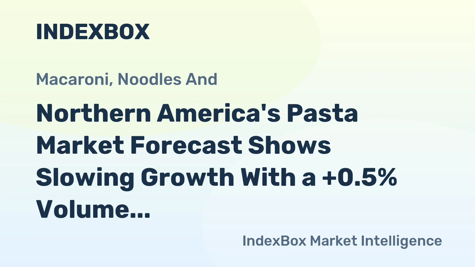 Northern America's Pasta Market Forecast Shows Slowing Growth With a +0.5% Volume CAGR