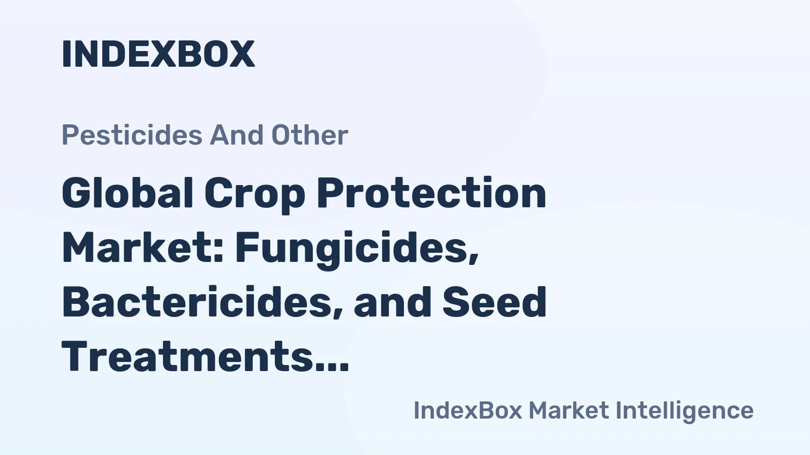 Global Crop Protection Market: Fungicides, Bactericides, and Seed Treatments Drive Growth with +1.6% CAGR
