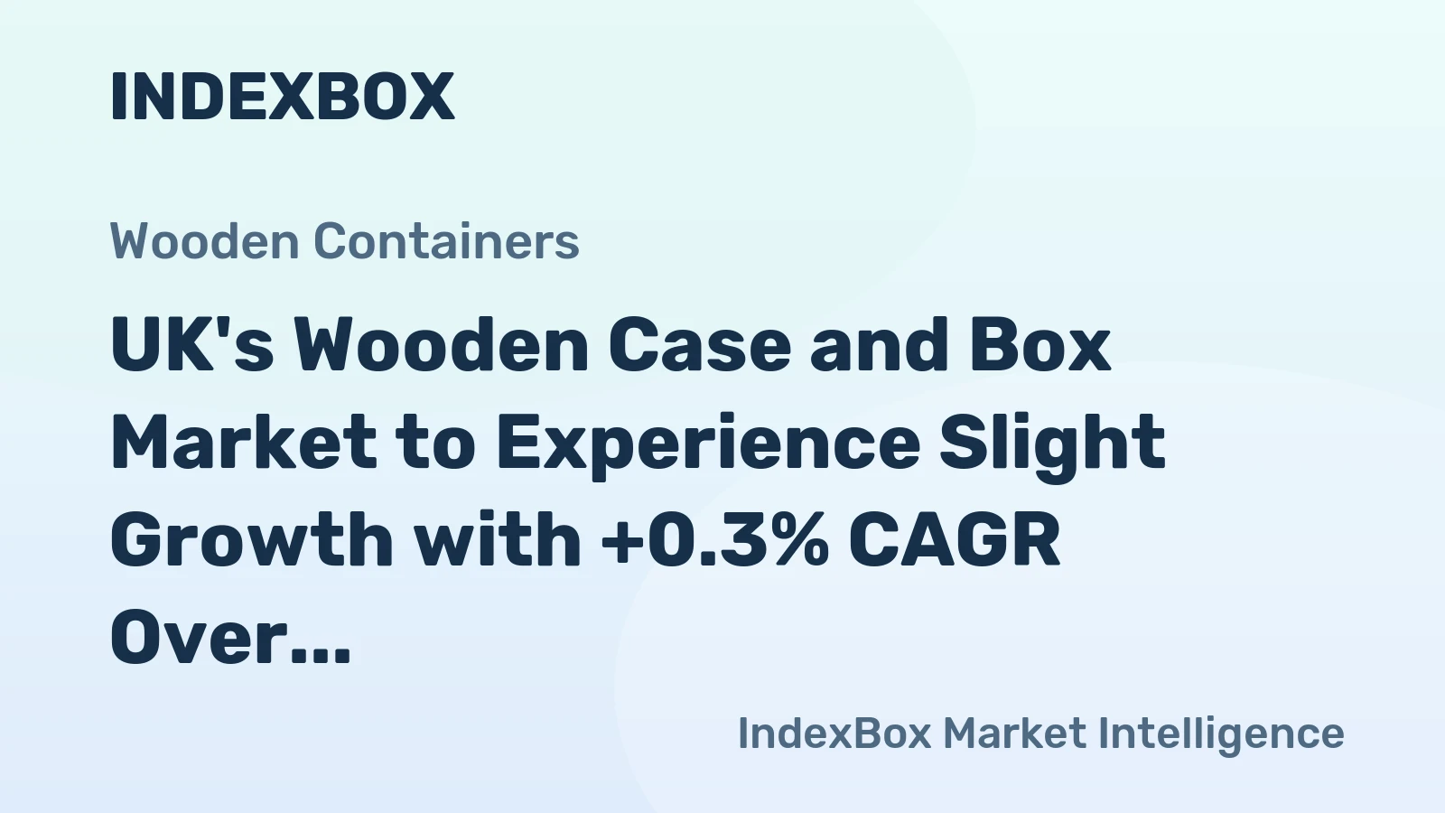 UK's Wooden Case and Box Market to Experience Slight Growth with +0.3% CAGR Over Next Decade