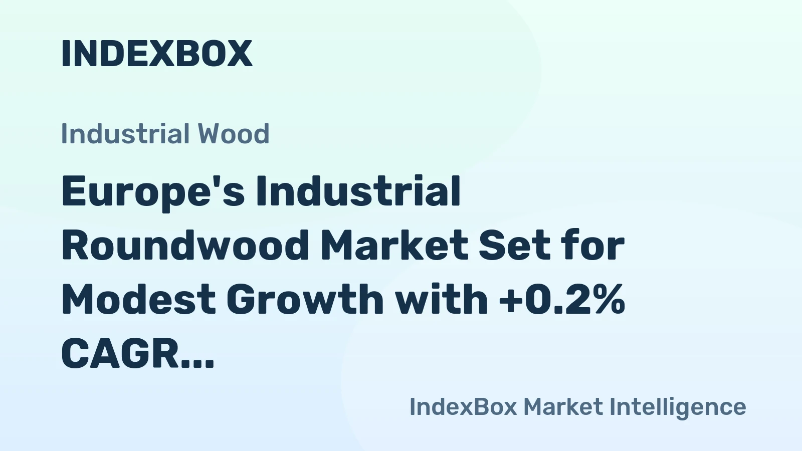 Europe's Industrial Roundwood Market Set for Modest Growth with +0.2% CAGR Through 2035