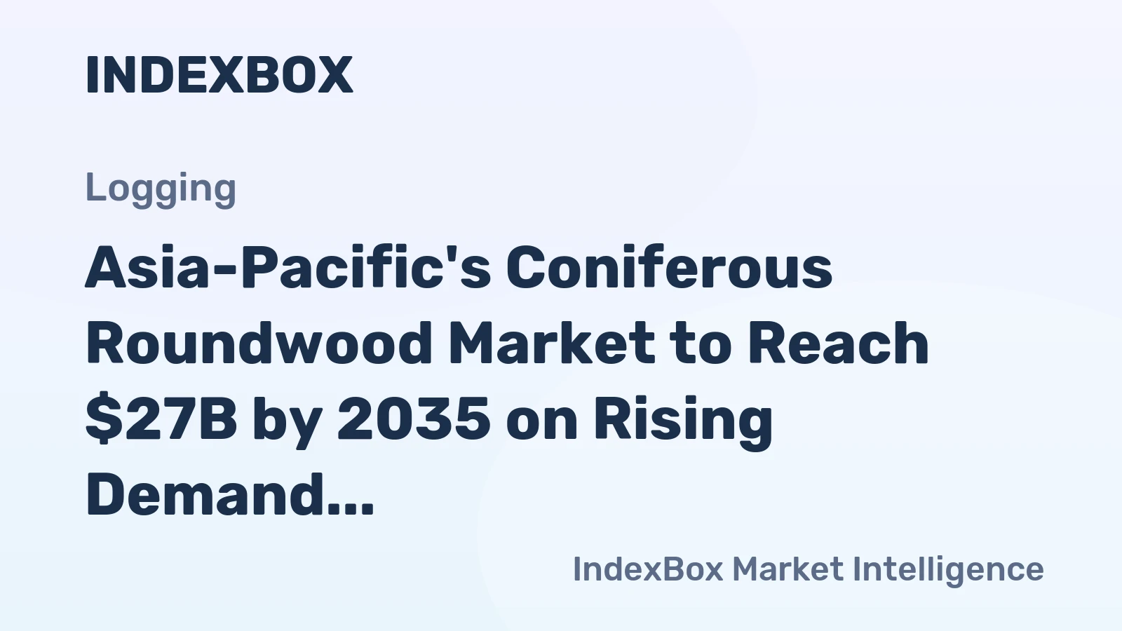 Asia-Pacific's Coniferous Roundwood Market to Reach $27B by 2035 on Rising Demand
