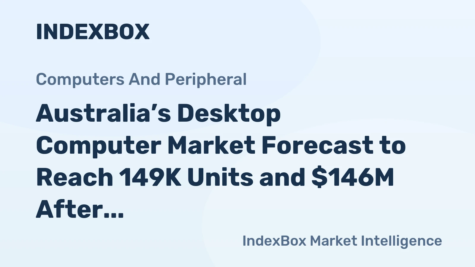 Australia’s Desktop Computer Market Forecast to Reach 149K Units and $146M After 2024 Slump