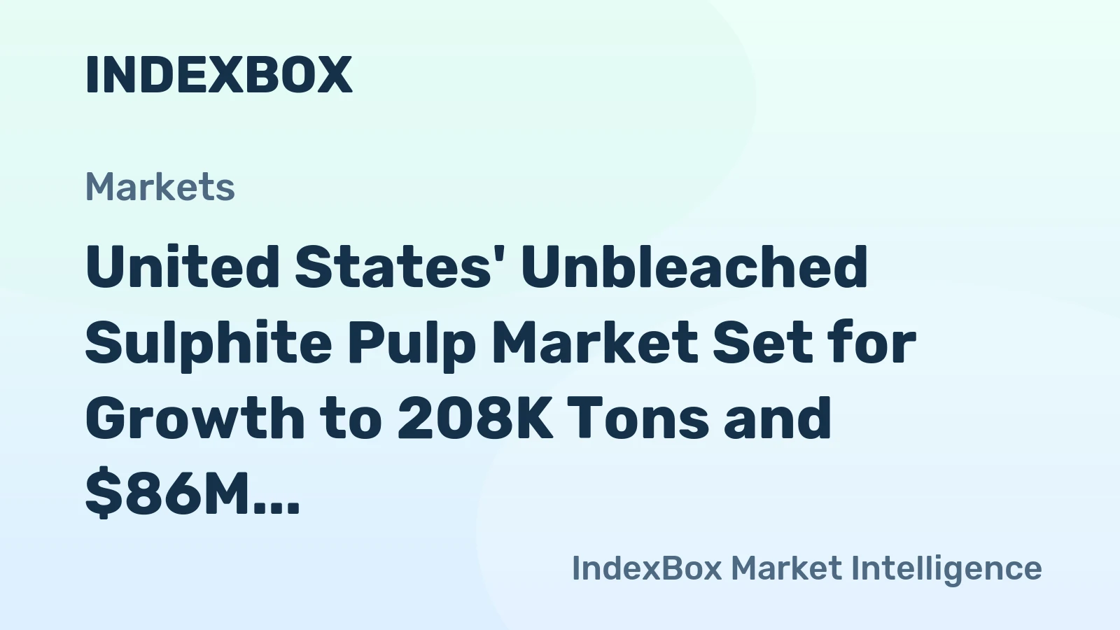 United States' Unbleached Sulphite Pulp Market Set for Growth to 208K Tons and $86M in Value