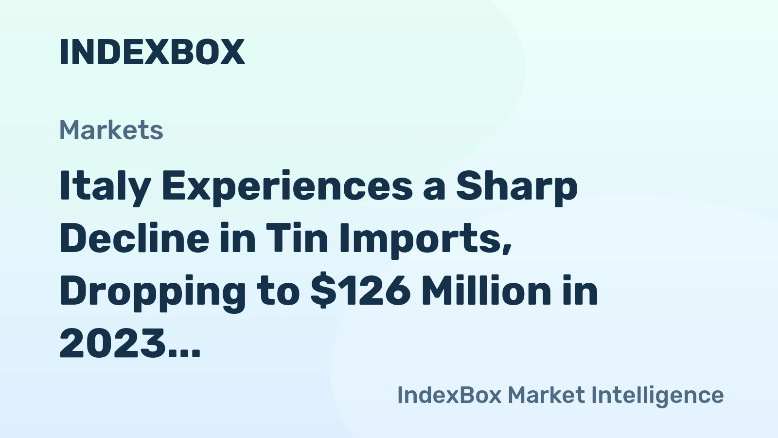 Italy Experiences a Sharp Decline in Tin Imports, Dropping to $126 Million in 2023