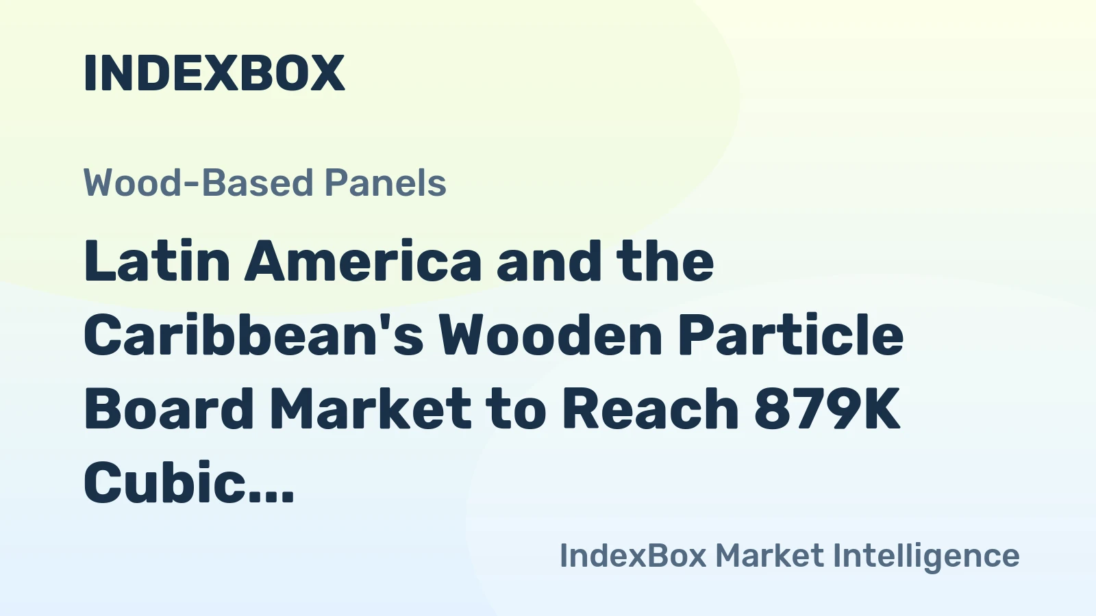 Latin America and the Caribbean's Wooden Particle Board Market to Reach 879K Cubic Meters and $1 Billion in Value