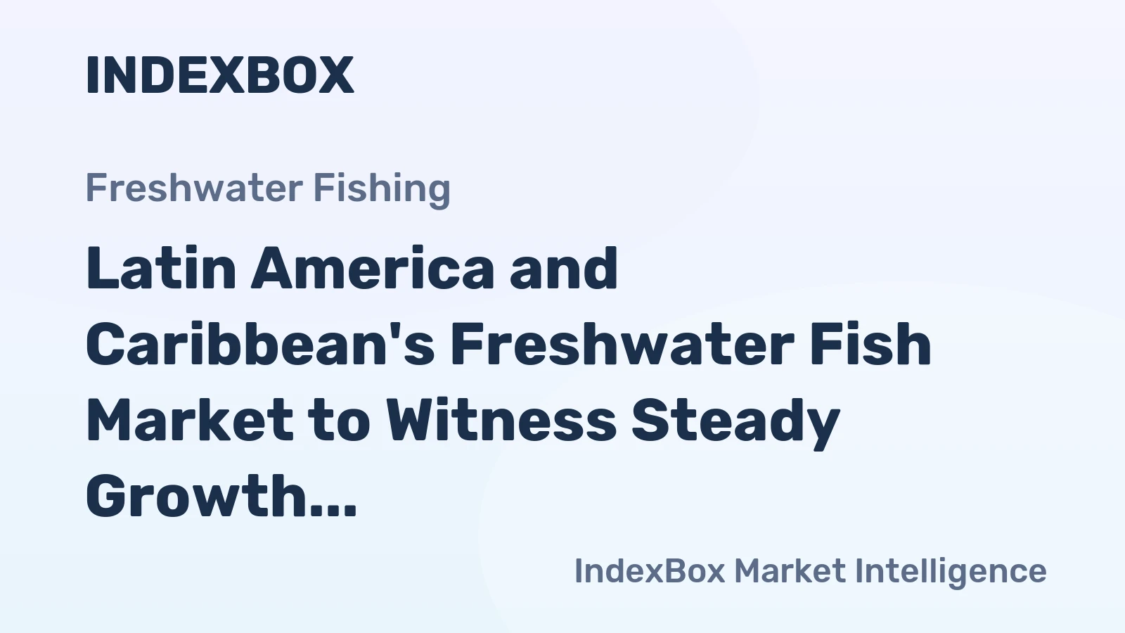 Latin America and Caribbean's Freshwater Fish Market to Witness Steady Growth with a CAGR of +1.3%