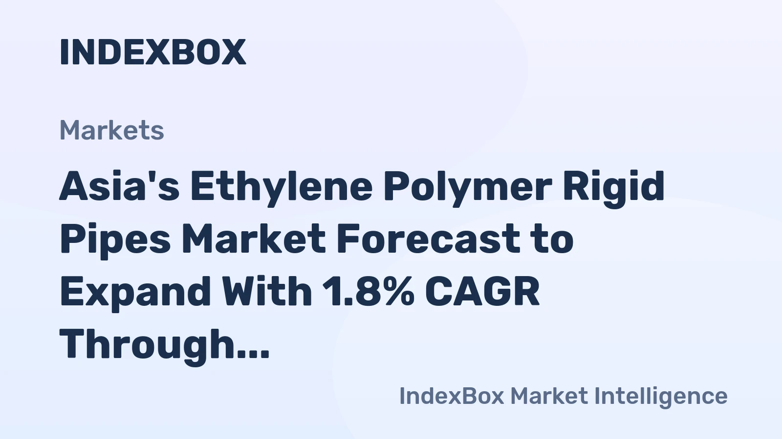 Asia's Ethylene Polymer Rigid Pipes Market Forecast to Expand With 1.8% CAGR Through 2035