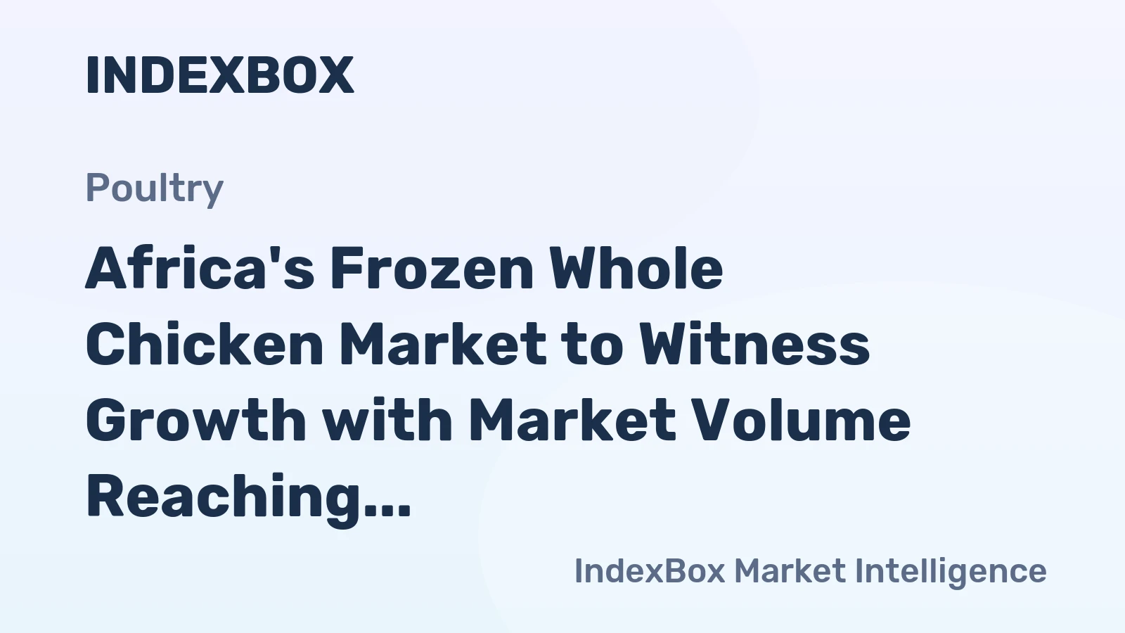Africa's Frozen Whole Chicken Market to Witness Growth with Market Volume Reaching 1.2M Tons and Value Reaching $1.6B by 2035