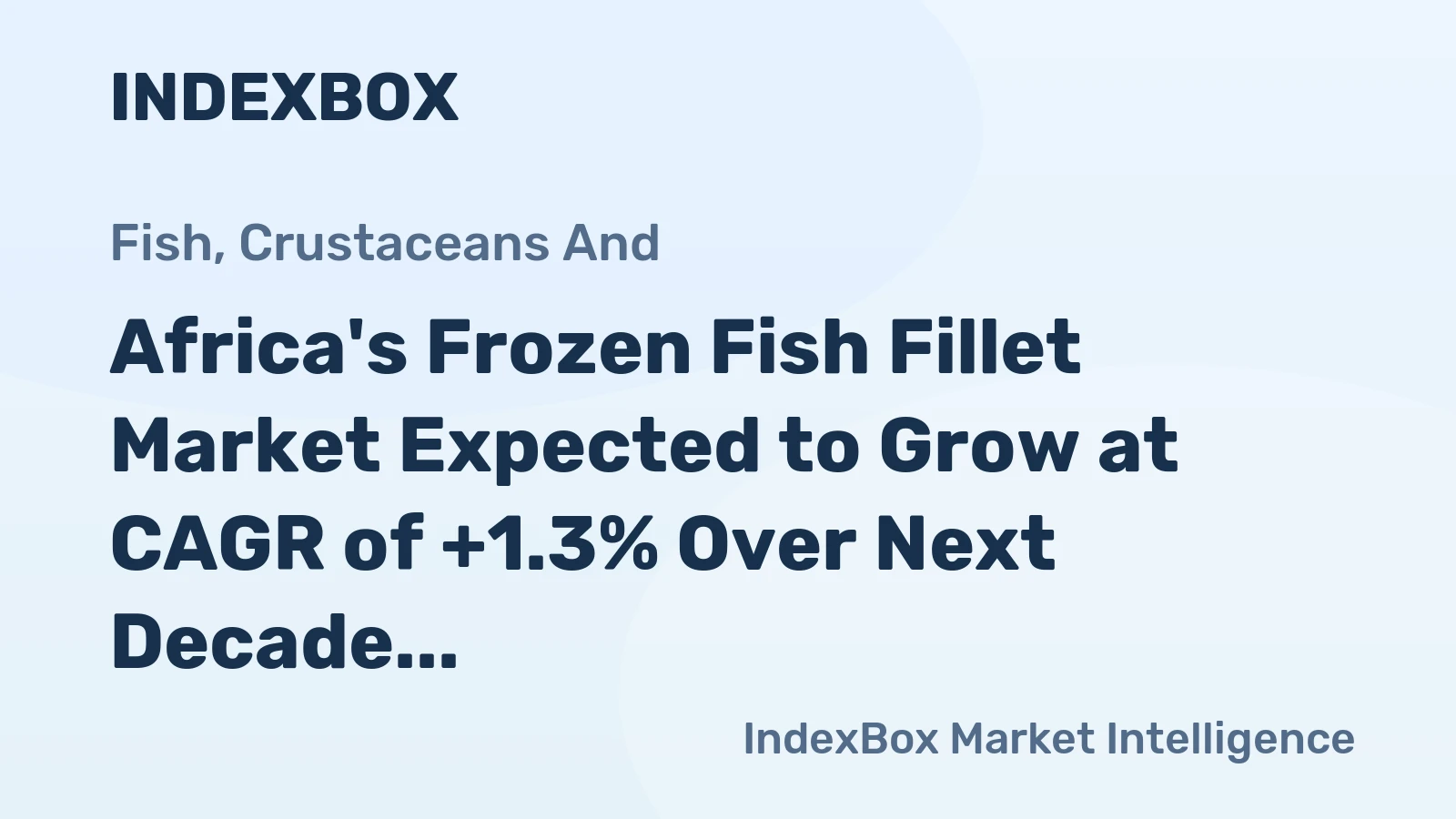 Africa's Frozen Fish Fillet Market Expected to Grow at CAGR of +1.3% Over Next Decade, Reaching $483M by 2035