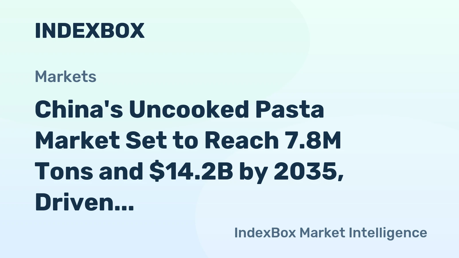 China's Uncooked Pasta Market Set to Reach 7.8M Tons and $14.2B by 2035, Driven by Rising Demand