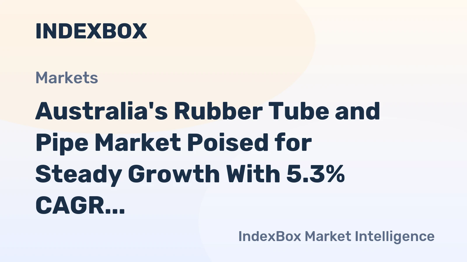 Australia's Rubber Tube and Pipe Market Poised for Steady Growth With 5.3% CAGR in Value