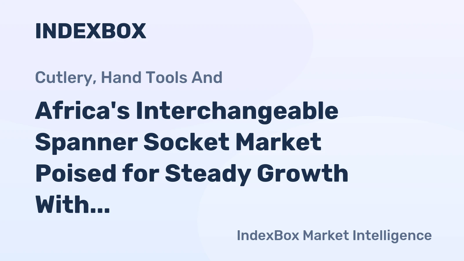 Africa's Interchangeable Spanner Socket Market Poised for Steady Growth With 1.7% CAGR in Value