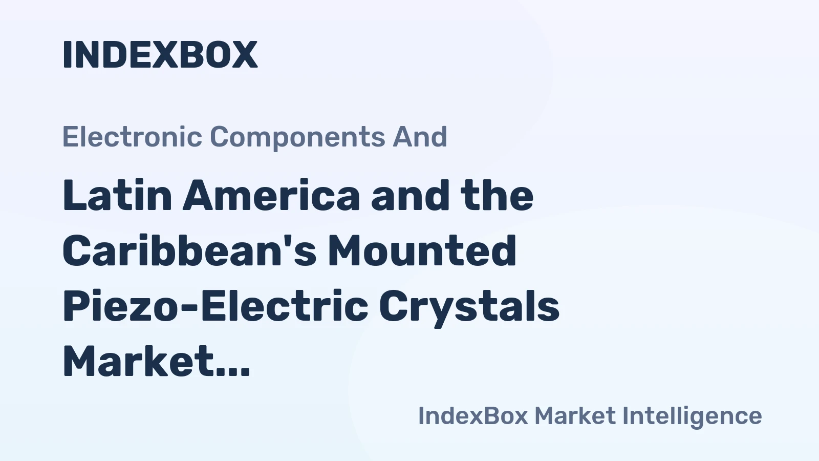 Latin America and the Caribbean's Mounted Piezo-Electric Crystals Market to Reach 6.1 Billion Units and $3.2 Billion by 2035