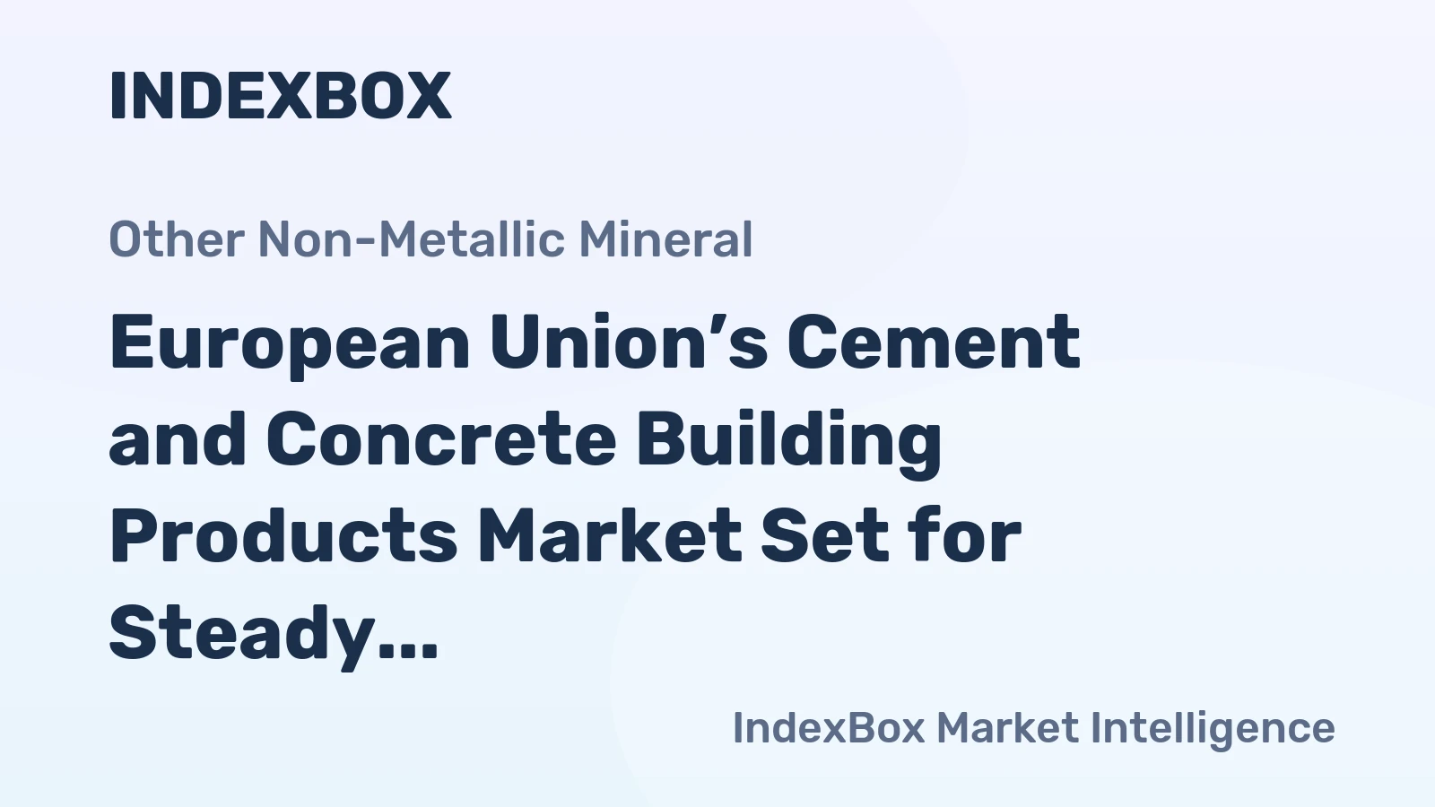 European Union’s Cement and Concrete Building Products Market Set for Steady Growth with 2% CAGR in Value