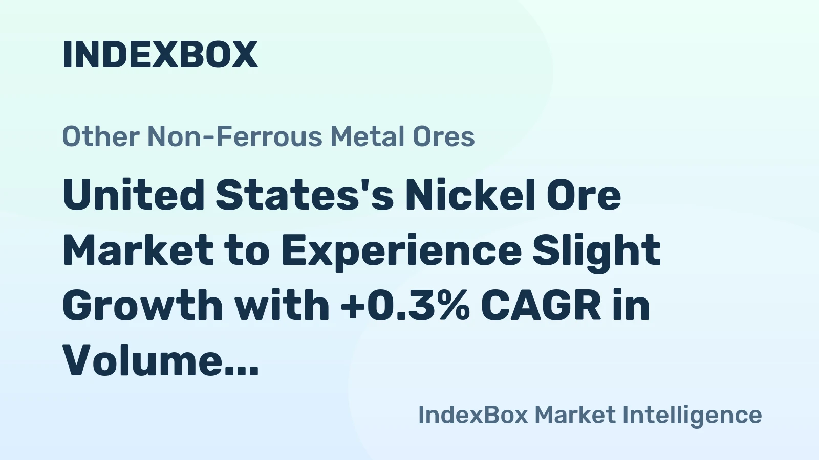 United States's Nickel Ore Market to Experience Slight Growth with +0.3% CAGR in Volume Over Next Decade
