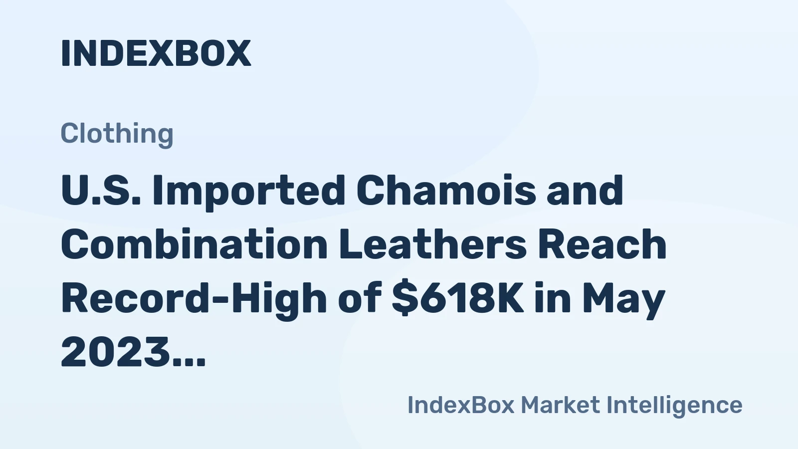 U.S. Imported Chamois and Combination Leathers Reach Record-High of $618K in May 2023