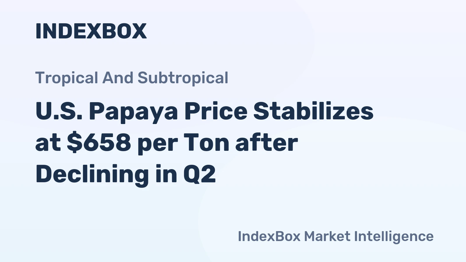 U.S. Papaya Price Stabilizes at $658 per Ton after Declining in Q2