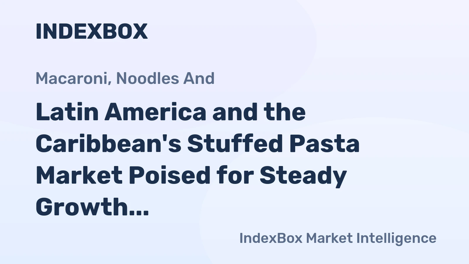 Latin America and the Caribbean's Stuffed Pasta Market Poised for Steady Growth With a +1.9% CAGR Through 2035