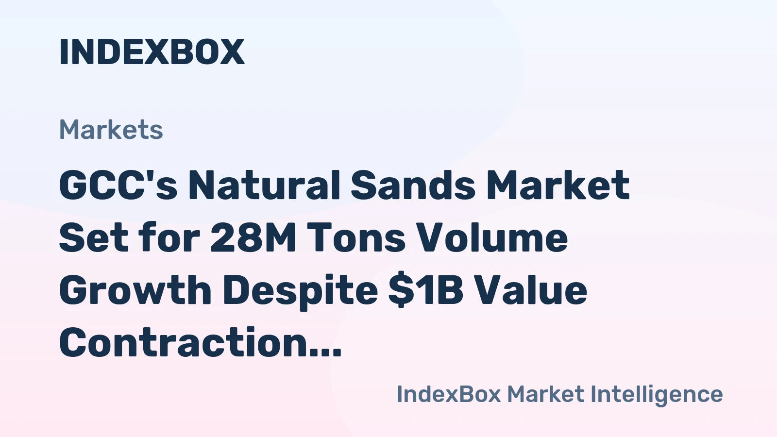 GCC's Natural Sands Market Set for 28M Tons Volume Growth Despite $1B Value Contraction