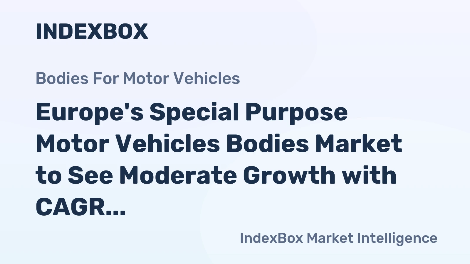 Europe's Special Purpose Motor Vehicles Bodies Market to See Moderate Growth with CAGR of +1.3% in Volume and +2.6% in Value through 2035