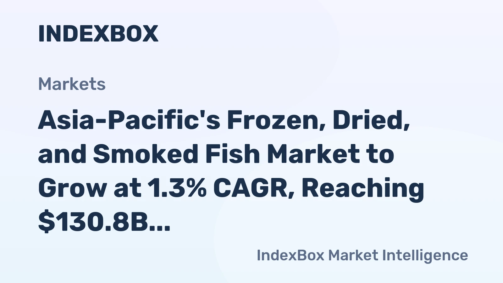 Asia-Pacific's Frozen, Dried, and Smoked Fish Market to Grow at 1.3% CAGR, Reaching $130.8B by 2035